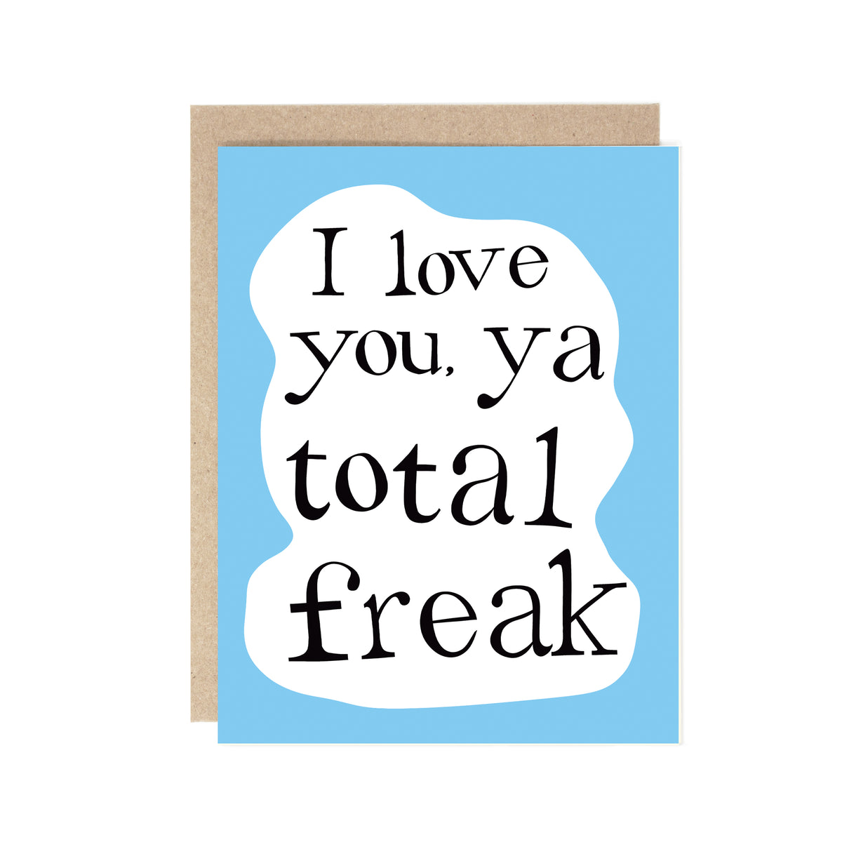 I love you, ya total freak Valentine's Day Card – Drawn Goods